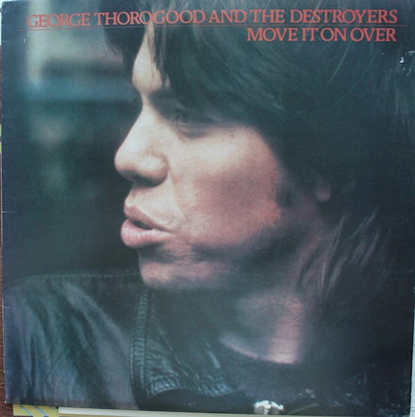 GEORGE THOROGOOD AND The Destroyers - Move It On Over / VG / LP, Album ...