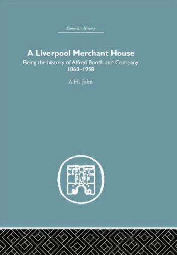 LIVERPOOL MERCHANT HOUSE : Being the History of Alfreed Booth & Co ...