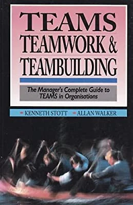 TEAMS, TEAMWORK AND Teambuilding: The Managers Complete Guide, Stott, Kenneth & £3.66 - PicClick UK