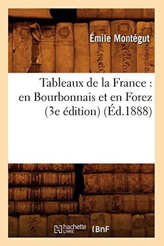 TABLEAUX DE LA France : en Bourbonnais et en Forez (3e édition) (Ed.1888)