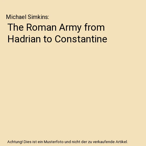 THE ROMAN ARMY from Hadrian to Constantine, Michael Simkins EUR 11,07 ...