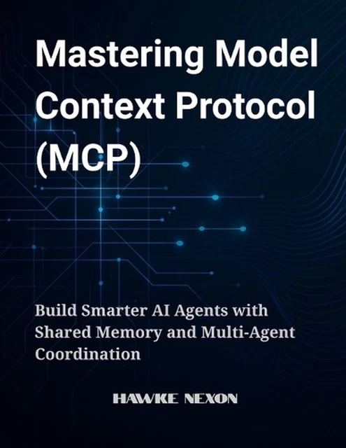MASTERING MODEL CONTEXT Protocol (MCP): Build Smarter AI Agents with ...