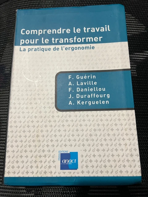 COMPRENDRE LE TRAVAIL Pour Le Transformer La Pratique De L'ergonomie ...
