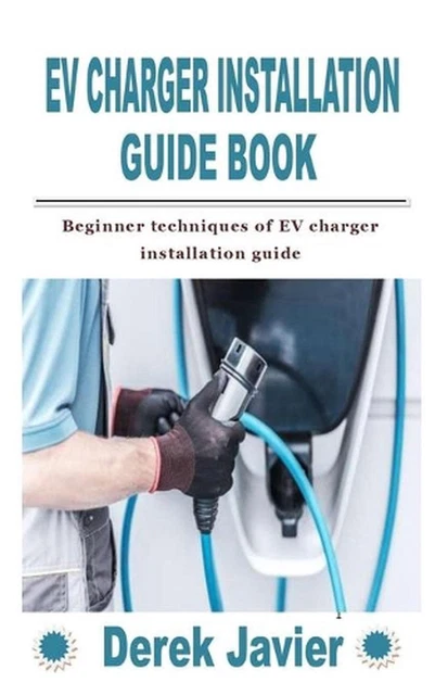 EV CHARGER INSTALLATION Guide Book by Derek Javier (English) Paperback ...