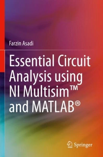 ESSENTIAL CIRCUIT ANALYSIS Using Ni Multisim and Matlab, Paperback by Asadi, ... £40.67 ...