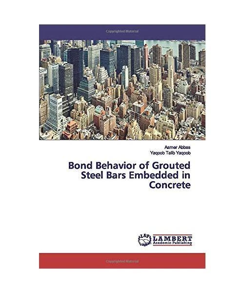 BOND BEHAVIOR OF Grouted Steel Bars Embedded in Concrete, Aamer Abbas ...