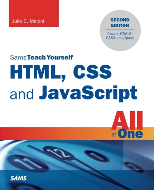 HTML, CSS AND JavaScript All in One, Sams Teach Yourself: Covering ...