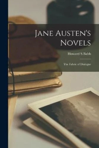 JANE AUSTEN'S NOVELS; the Fabric of Dialogue by Babb, Howard S ...