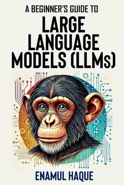 A BEGINNER'S GUIDE to Large Language Models: Conversational AI for Non ...