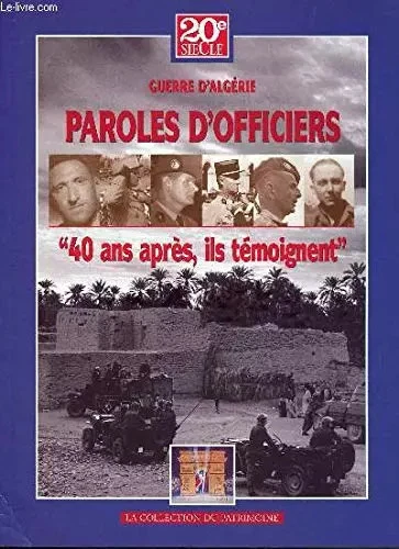 GUERRE D'ALGERIE PAROLES D'OFFICIERS "40 ANS APRES ILS TEMOIGNENT EUR 9 ...