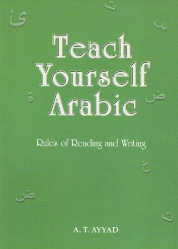 TEACH YOURSELF ARABIC: Rules of Reading and Writing (... by A.T. Ayyad ...