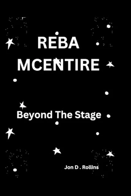 REBA MCENTIRE: BEYOND The Stage by Jon D. Rollins Paperback Book $42.32 ...
