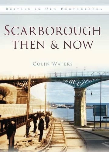 SCARBOROUGH THEN & Now (Then & Now (History Press)) by Colin Waters ...