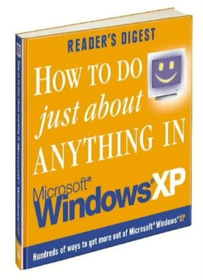 HOW TO DO Just About Anything in Windows XP (Readers Digest),Reader's ...