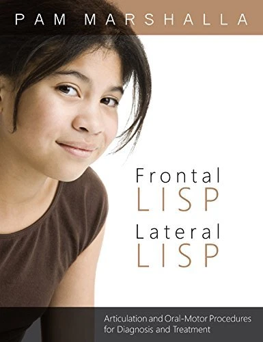 FRONTAL LISP, LATERAL LISP: ARTICULATION AND ORAL MOTOR By Pam ...