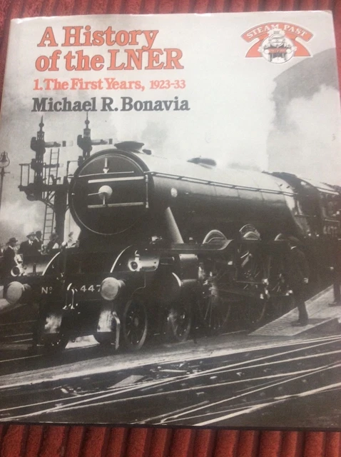 A HISTORY OF the LNER 1 The First Years 1923-33 Michael R Bonavia ...