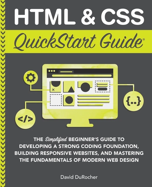 HTML AND CSS QuickStart Guide: The Simplified Beginners Guide to ...