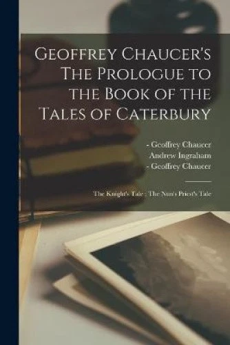 GEOFFREY CHAUCER'S THE Prologue to the Book of the Tales of Caterbury ...