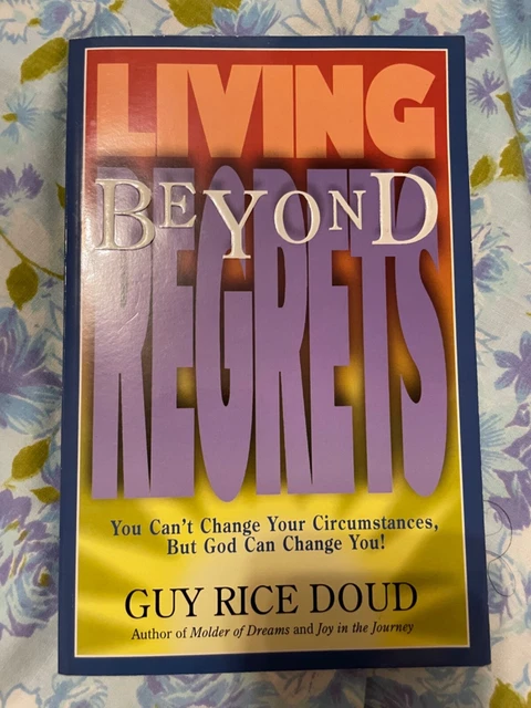 LIVRE PB GUY RICE DOUD Living Beyond Regrets... Dieu peut vous changer ...