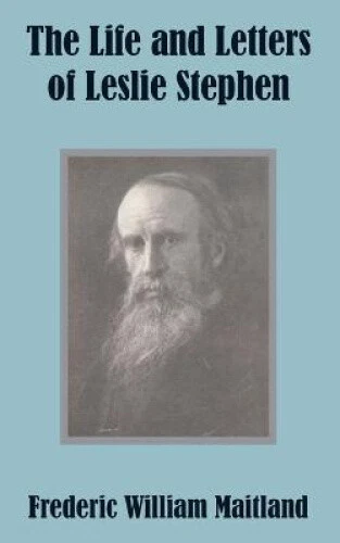 THE LIFE AND Letters of Leslie Stephen by Maitland, Frederic William ...