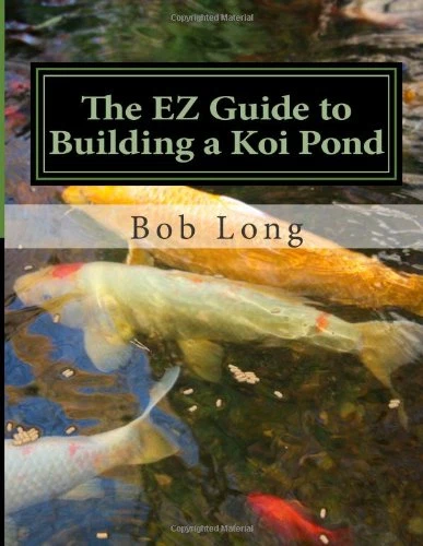 THE EZ GUIDE to Building a Koi Pond: Welcome to the Wonderful... - Long ...