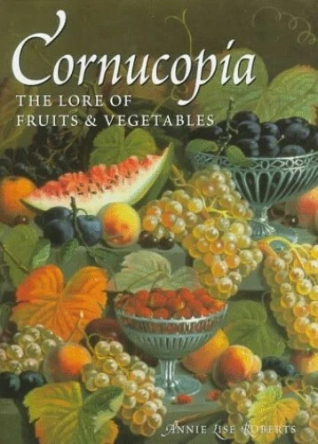CORNUCOPIA: THE LORE of Fruits & Vegetables by Roberts, Annie Lise ...