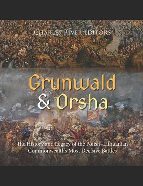 GRUNWALD AND ORSHA: The History and Legacy of the Polish-Lithuanian Commonwealth $36.48 ...