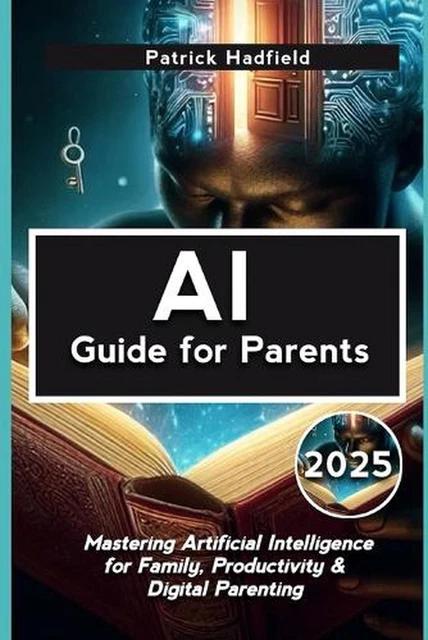 AI GUIDE FOR Parents 2025: Mastering Artificial Intelligence for Family, Product $43.19 ...