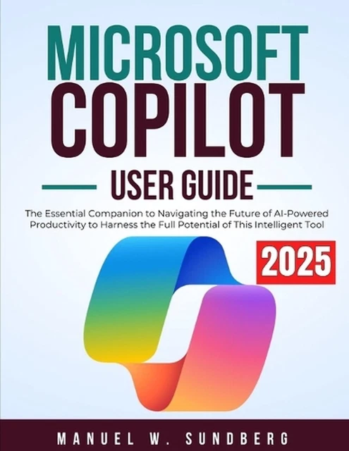 MICROSOFT COPILOT USER Guide 2025: The Essential Companion to Navigating the Fut £21.52 ...