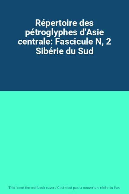 REPERTOIRE DES PETROGLYPHES d'Asie centrale: Fascicule N, 2 Siberie du ...