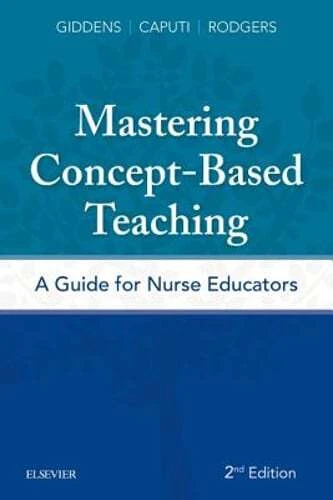 MASTERING CONCEPT-BASED TEACHING : A Guide for Nurse Educators par ...