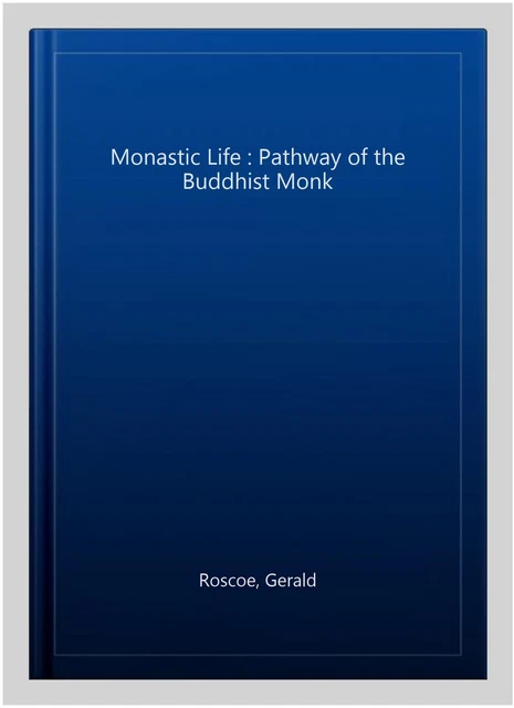 MONASTIC LIFE : Pathway of the Buddhist Monk, Paperback by Roscoe ...