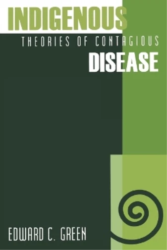 EDWARD C. GREEN Indigenous Theories of Contagious Disease (Poche) EUR ...