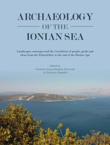 ARCHAEOLOGY OF THE Ionian Sea: Landscapes, seascapes and the ...