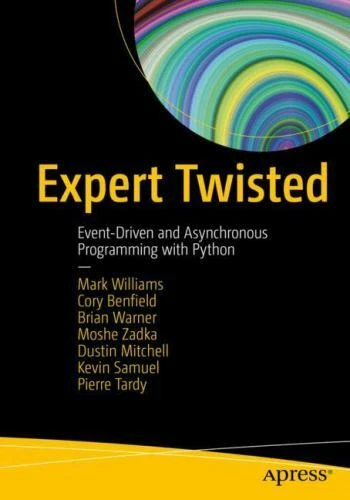 EXPERT TWISTED: EVENT-DRIVEN and Asynchronous Programming with Python £ ...