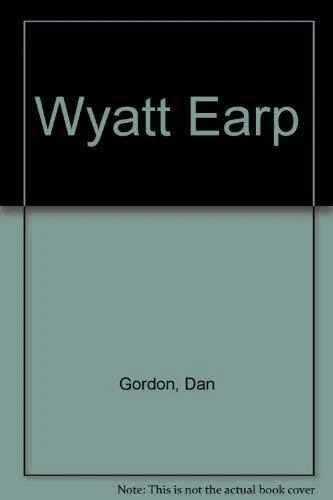 WYATT EARP BY Gordon, Dan Paperback Book The Cheap Fast Free Post EUR ...