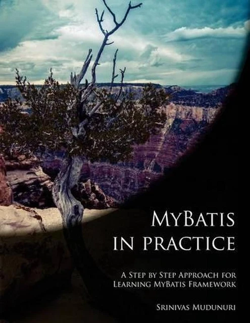 MYBATIS IN PRACTICE: A Step by Step Approach for Learning MyBatis Framework by S $43.52 ...