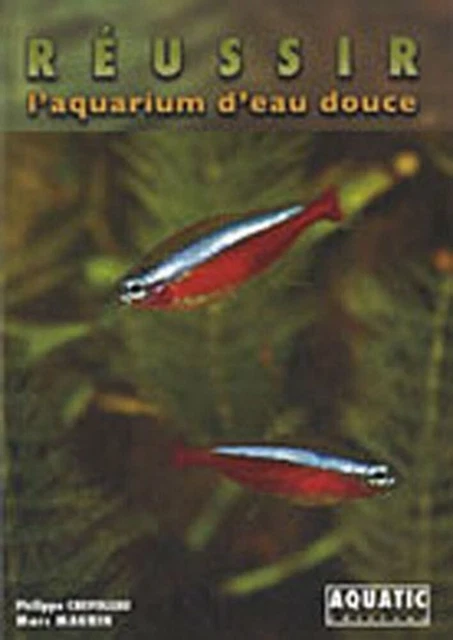 RÉUSSIR L'AQUARIUM D'EAU douce | Chevoleau Philippe Maurin Marc | Comme neuf EUR 16,20 - PicClick FR