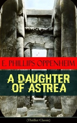 A DAUGHTER OF Astrea (Thriller Classic) by Oppenheim, E. Phillips ...