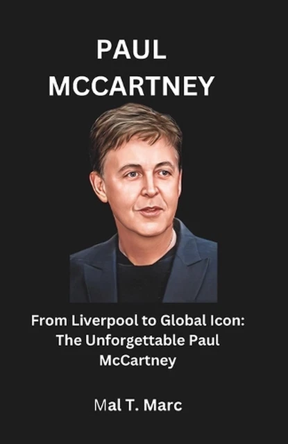 PAUL MCCARTNEY: FROM Liverpool to Global Icon: The Unforgettable Paul ...