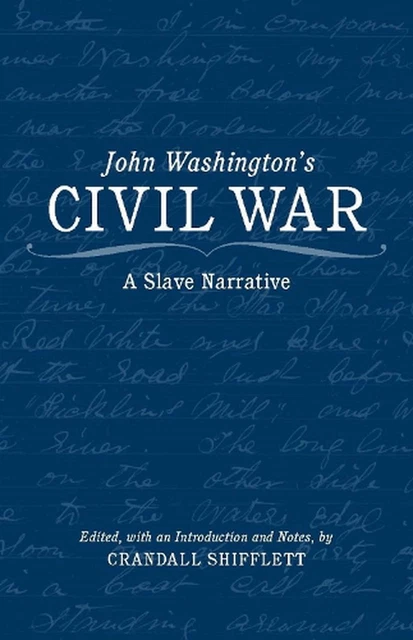JOHN WASHINGTON'S CIVIL War: A Slave Narrative par Crandall Shifflett (anglais) P EUR 31,02 ...