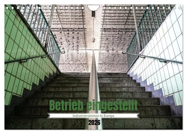 BETRIEB EINGESTELLT - Industrieruinen in Europa (Wandkalender 2026 DIN ...