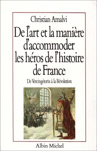 DE L'ART ET la maniere d'accommoder les heros de l'histoire de France ...