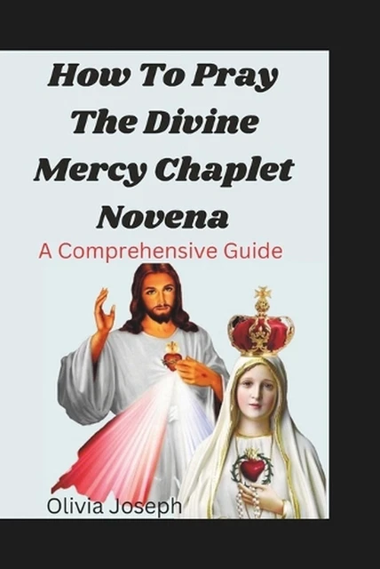 HOW TO PRAY The Divine Mercy Chaplet Novena: A Comprehensive Guide by ...