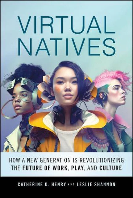VIRTUAL NATIVES: HOW a New Generation is Revolutionizing the Future of ...