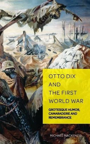 MICHAEL MACKENZIE OTTO Dix and the First World War (Hardback) £101.79 ...