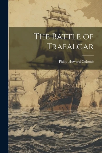 THE BATTLE OF Trafalgar by Philip Howard Colomb Paperback Book EUR 25 ...