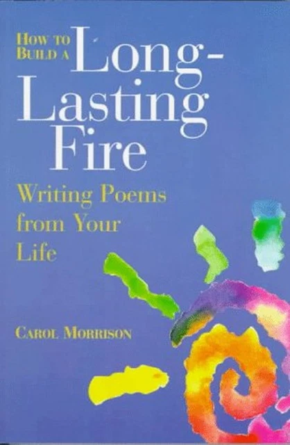 HOW TO BUILD a Long-Lasting Fire : Writing Poems from Your Life C £8.50 ...
