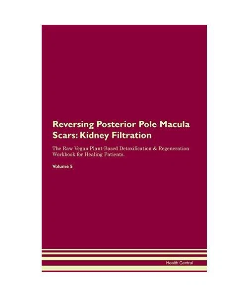 REVERSING POSTERIOR POLE Macula Scars: Kidney Filtration The Raw Vegan ...