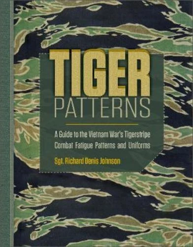 RICHARD DENIS J Tiger Patterns: A Guide to the Vietnam Wars Tigerstripe ...